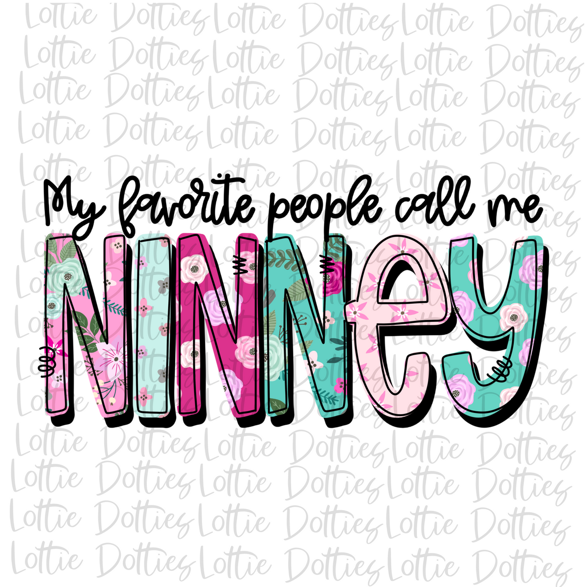 My Favorite People Call Me Ninnie Png - Ninney- Sublimation File - Ins ...